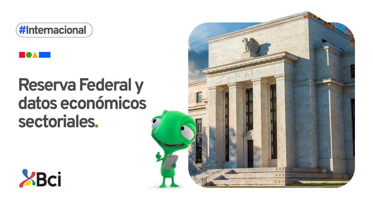 Reserva Federal y datos económicos sectoriales | Bci Inversiones